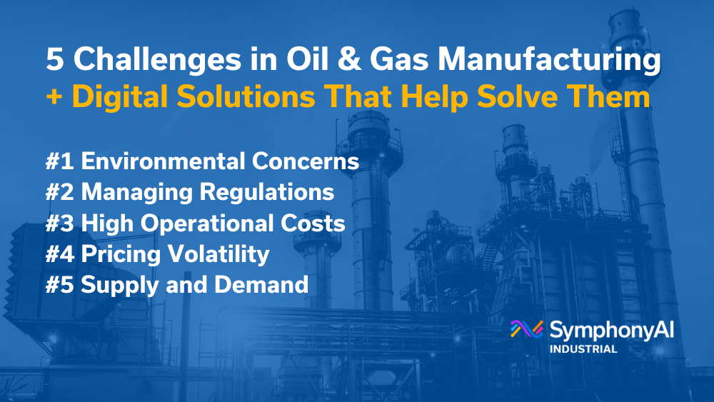 5 Challenges in Oil and Gas Manufacturing - SymphonyAI
